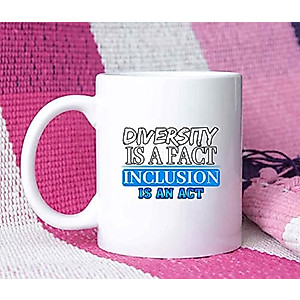 Diversity Is a Fact Inclusion Is an Act Coffee Mug Gifts for , Family, Coworker on Holidays, Year, Birthday 230585