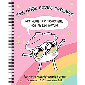 The Good Advice Cupcake 16-Month 2020-2021 Monthly/Weekly Planner Calendar: Get Your Life Together, You Messy B*tch!