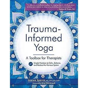 Trauma-Informed Yoga: A Toolbox for Therapists: 47 Practices to Calm Balance, and Restore the Nervous System