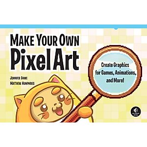 Make Your Own Pixel Art: Create Graphics for Games, Animations, and More!