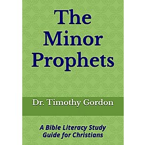 The Minor Prophets: A Bible Literacy Study Guide for Christians