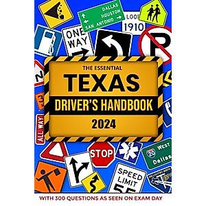 The Essential Texas Driver's Handbook. A Study and Practice Manual For New Drivers To Successfully Obtain Their Driving License or Permit, With 300 ... Seen On The DPS Test and Explained Answers.
