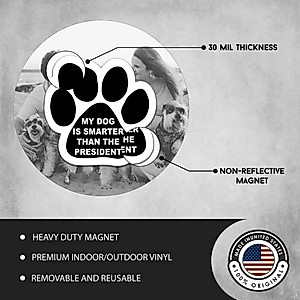 Magnet Me Up: My Dog is Smarter Than The President Pawprint Magnet Decal - 5 Inch, Heavy-Duty Automotive Magnet for Car, Truck, SUV - Express Your Humorous Side with This Pet-Centric Auto Magnet