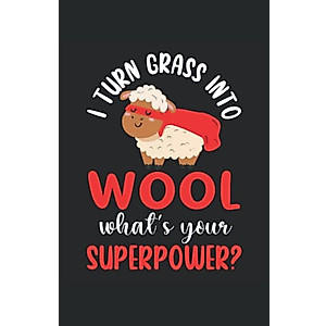 I Turn Grass Into Wool What's Your Superpower?: Cuaderno de líneas forrado, DIN A5 (13,97x21,59 cm), 120 páginas, papel color crema, cubierta mate (Spanish Edition)