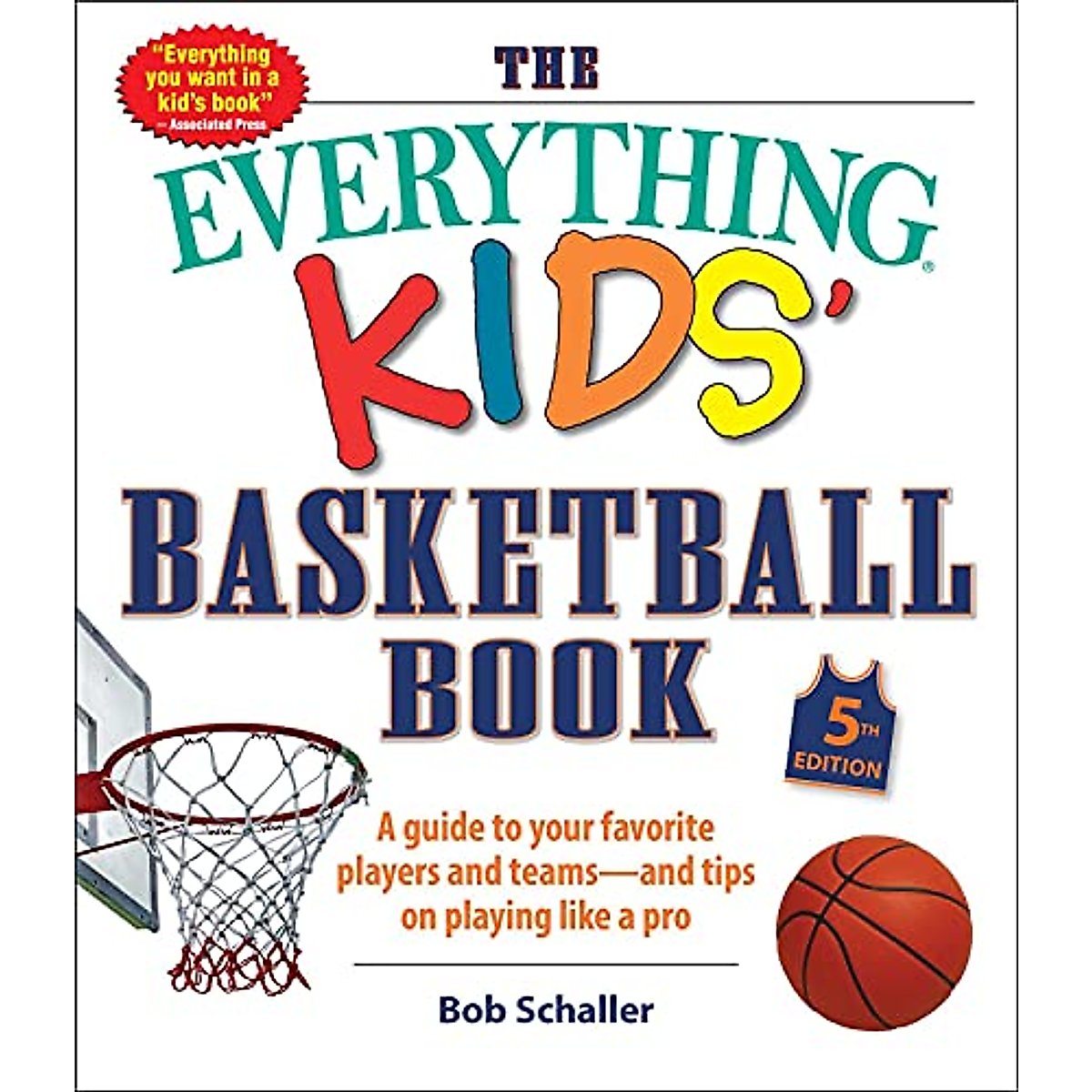 The Everything Kids' Basketball Book, 5th Edition: A Guide to Your Favorite Players and Teams―and Tips on Playing Like a Pro