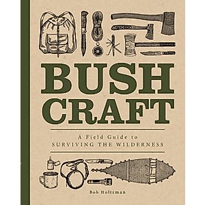 Bushcraft: A Field Guide to Surviving the Wilderness (Volume 7) (Complete Illustrated Encyclopedia, 7)