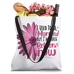 I Used To Be Married But I'm Much Better Now Funny divorce Tote Bag