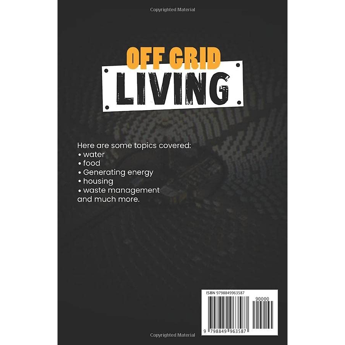 Off Grid Living: The ultimate step-by-step guide to becoming completely self-sufficient