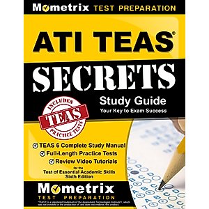 ATI TEAS Secrets Study Guide: TEAS 6 Complete Study Manual, Full-Length Practice Tests, Review Video Tutorials for the Test of Essential Academic Skills, Sixth Edition