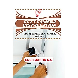 CCTV CAMERA INSTALLATION: Analog and IP Camera Surveillance Systems