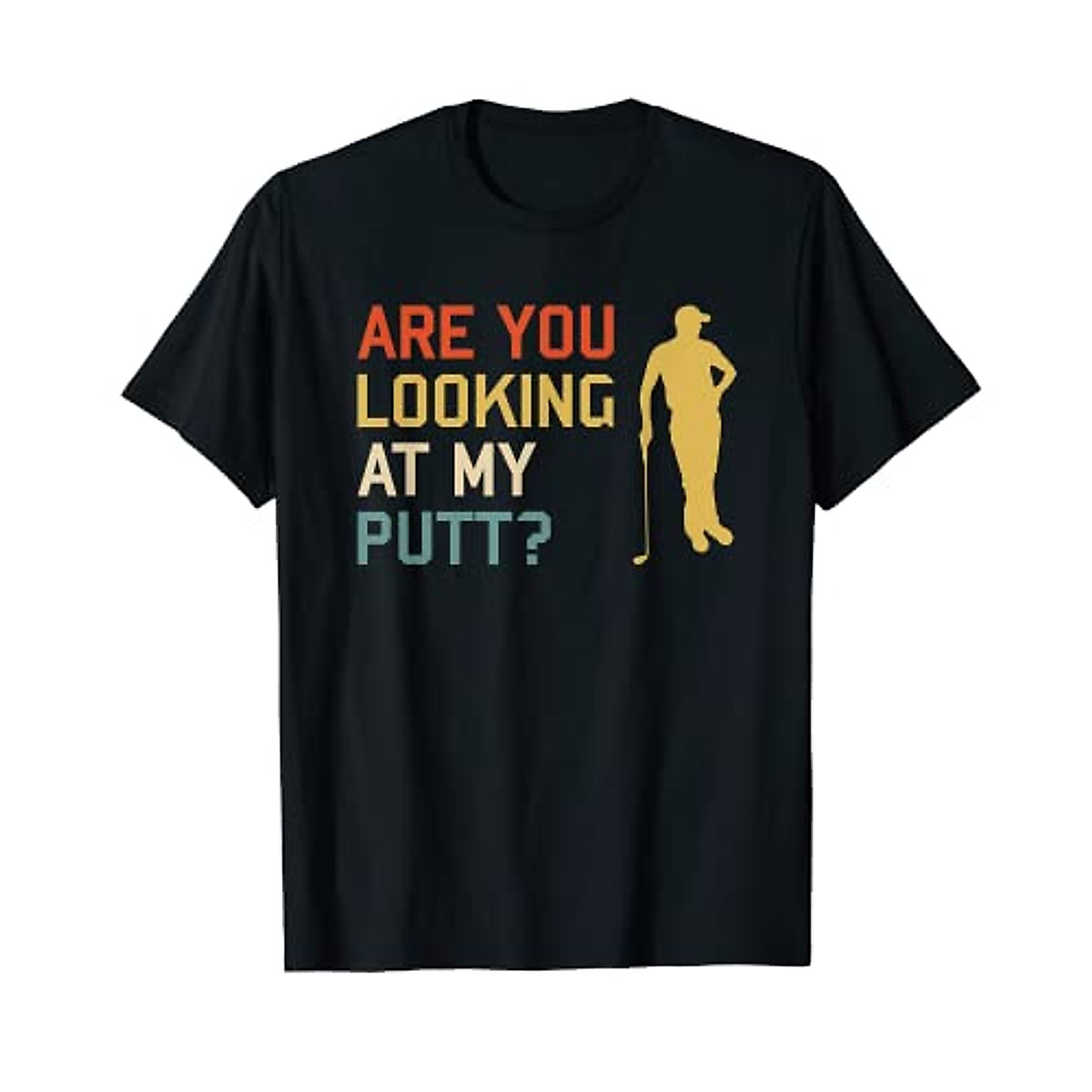 Retro Golf Golfing - Are you looking at my PUTT T-Shirt