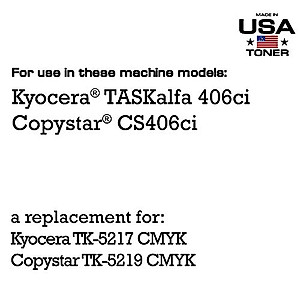 MADE IN USA TONER Compatible Replacement for use in Kyocera TASKalfa 406ci (TK-5217 CMYK) and Copystar CS 406ci (TK-5219 CMYK) (Black,Cyan,Yellow,Magenta, 4-Pack)