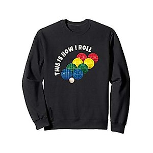 Bocce Ball Bowling This Is How I Roll Funny Gift Lawn Bowl Sweatshirt