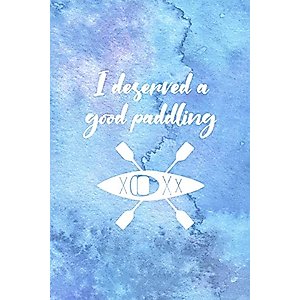I Deserved A Good Paddling: All Purpose 6x9 Blank Lined Notebook Journal Way Better Than A Card Trendy Unique Gift Blue Watercolor Texture Kayak