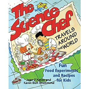 The Science Chef Travels Around the World: Fun Food Experiments and Recipes for Kids