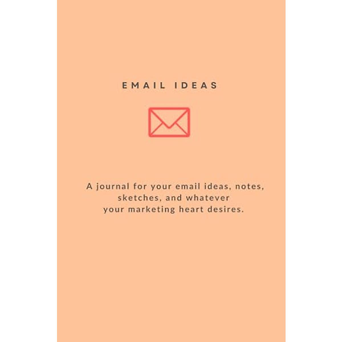 My Email Journal: For all your email marketing ideas, sketches or whatever.