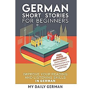 German: Short Stories for Beginners + German Audio: Improve your reading and listening skills in German. Learn German with Stories (German Edition)