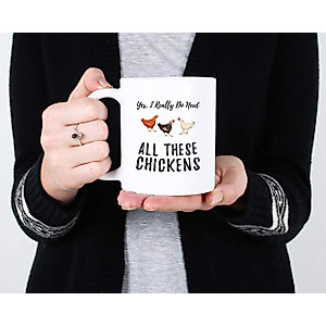 Funny Chicken Coffee Mugs. Yes I Really Do Need All These Chickens. 11 oz Mug for a Farmer of That Crazy Chicken Lady in You. Gift idea for Men and Women.