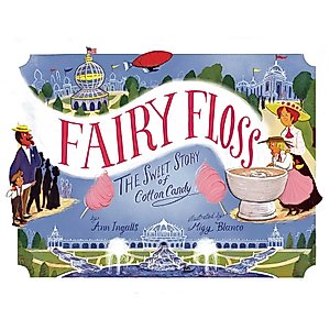Fairy Floss: The Sweet Story of Cotton Candy