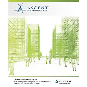 Autodesk Revit 2020: BIM Management - Template and Family Creation (Imperial Units): Autodesk Authorized Publisher
