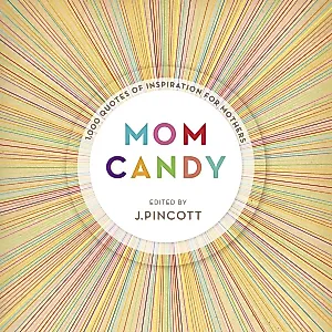 Mom Candy: 1,000 Quotes of Inspiration for Mothers