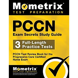 PCCN Exam Secrets Study Guide: 3 Full-Length Practice Tests, PCCN Test Review Book for the Progressive Care Certified Nurse Exam