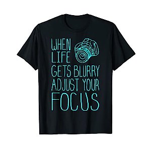 When Life Gets Blurry Adjust Your Focus Photography TShirt