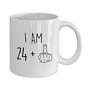 25th Birthday Mug Women Men I Am 24 Plus Middle Finger Funny Gag Mug Ideas Coffee Mug Tea Cup