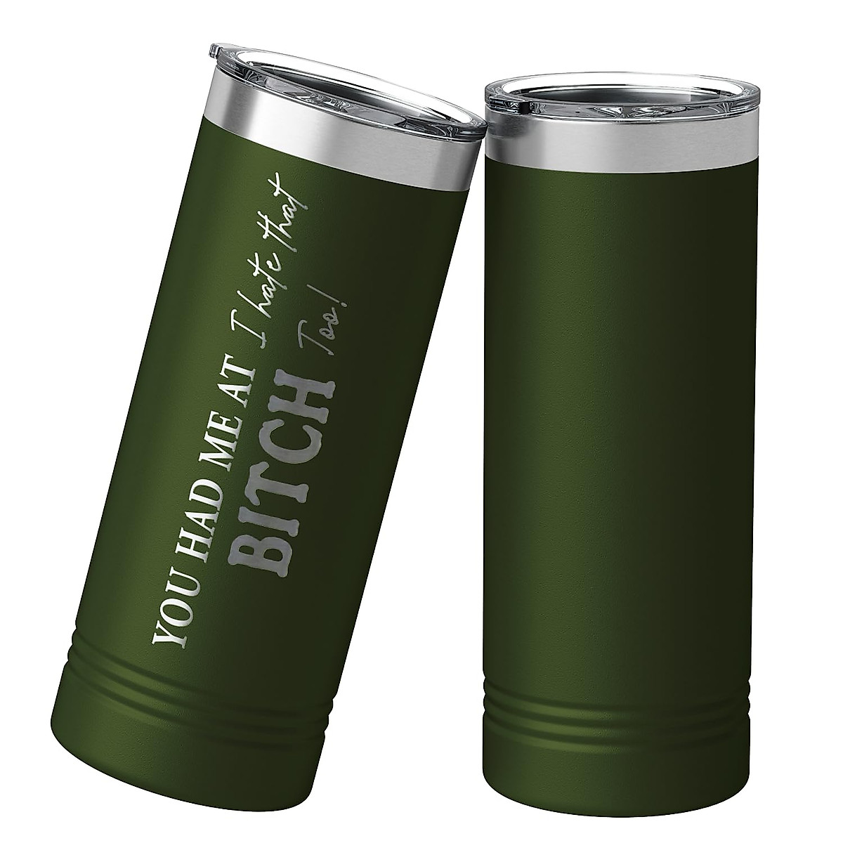 Cuptify You Had Me at I Hate That Too! Skinny Tumbler with Lid Laser Engraved on Army Green 22 oz Insulated Stainless Steel Best Friend Birthday Gift For Women