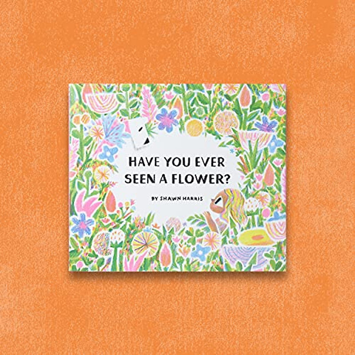 Have You Ever Seen a Flower?