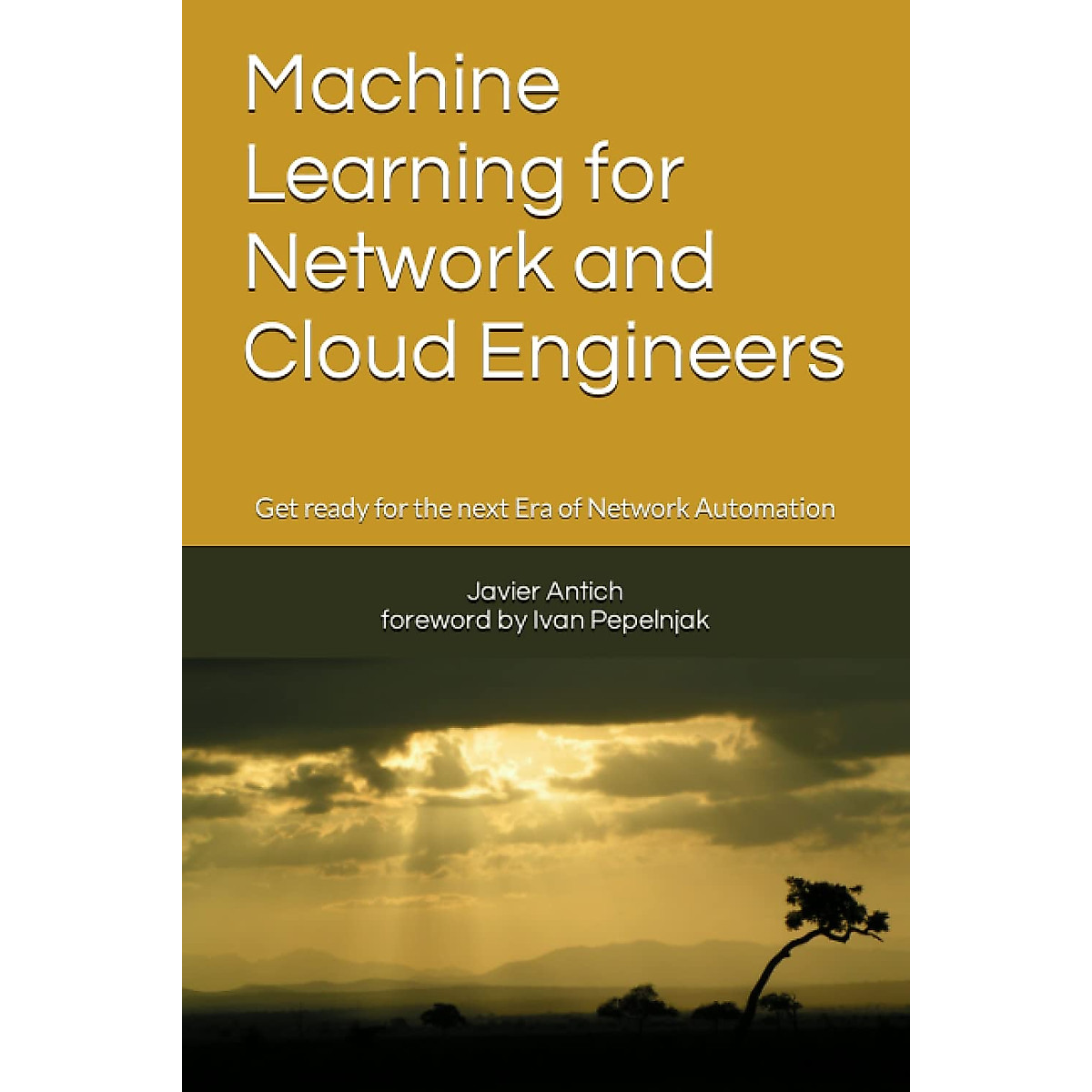 Machine Learning for Network and Cloud Engineers: Get ready for the next Era of Network Automation