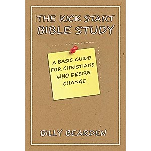 The Kick Start Bible Study: A Basic Guide for Christians Who Desire Change