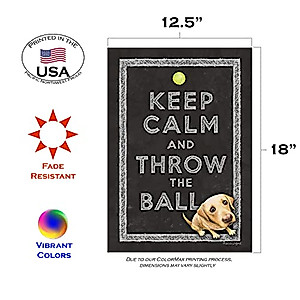 Toland Home Garden 119782 Keep Calm And Throw The Ball Dog Flag 12x18 Inch Double Sided Dog Garden Flag for Outdoor House Puppy Flag Yard Decoration
