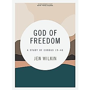 God of Freedom - Bible Study Book with Video Access: A Study of Exodus 19–40