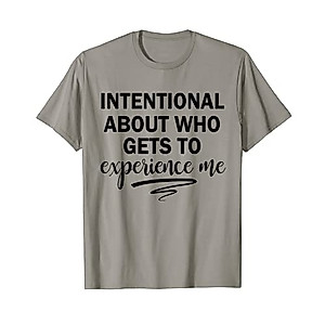Intentional About Who Gets To Experience Me T-Shirt