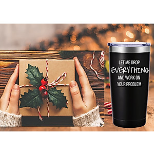 Let Me Drop Everything And Work On Your Problem Travel Mug Tumbler.Work Gifts.Office Gifts for Boss,Coworker,Colleague, Manger. Birthday Christmas Gift for Men Women Office Friend(20oz Black)
