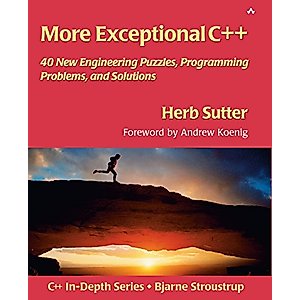 More Exceptional C++: 40 New Engineering Puzzles, Programming Problems, and Solutions