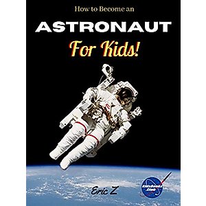 How to Become an Astronaut for Kids! (Space Books For Kids Age 9-12)