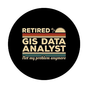 Retired GIS Data Analyst Not My Problem Anymore PopSockets Standard PopGrip