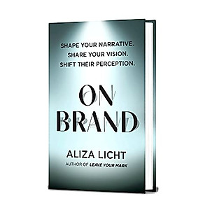 On Brand: Shape Your Narrative. Share Your Vision. Shift Their Perception.