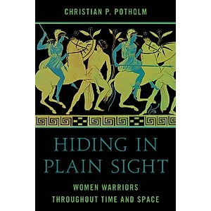 Hiding in Plain Sight: Women Warriors throughout Time and Space