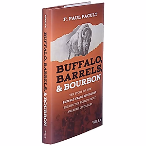 Buffalo, Barrels, and Bourbon: The Story of How Buffalo Trace Distillery Became The World's Most Awarded Distillery