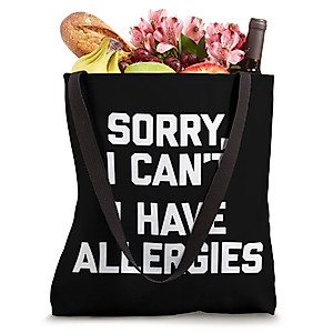 Sorry I Can't, I Have Allergies T-Shirt funny saying novelty Tote Bag