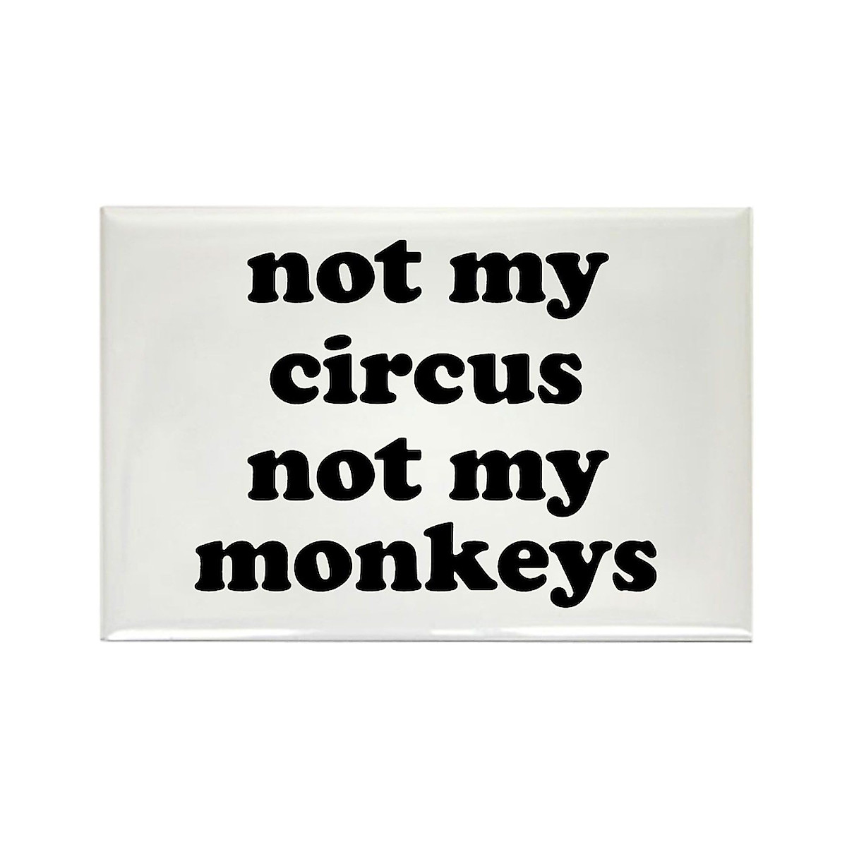 CafePress Not My Circus Not My Monkeys Magnets Rectangle Magnet, 3"x2" Refrigerator Magnet