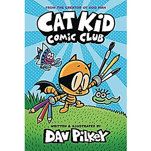 Cat Kid Comic Club: A Graphic Novel (Cat Kid Comic Club #1): From the Creator of Dog Man