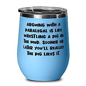 Nice Paralegal, Arguing With a Paralegal is Like Wrestling a Pig in the Mud. Sooner or, New Wine Glass For Friends From Coworkers