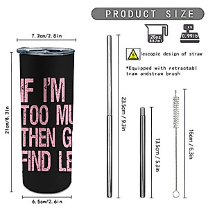 20 oz Water Bottle Confident Statement Coffee Mug, If I'm Too Much Then Go Find Less Stainless Steel Cups with Lid and Straw Travel Coffee Cups Personalized Thermo Coffee Travel Mugs Gifts for Women