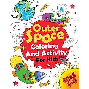 Outer Space Coloring and Activity Book: Outer Space Coloring with Space Monsters, Rockets, Spaceships Planets, Astronauts and More! | Fun with Mazes, ... Matching and Tracing… (For Kids Ages 4-8)