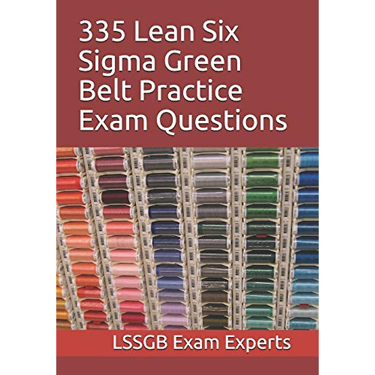 335 Lean Six Sigma Green Belt Practice Exam Questions