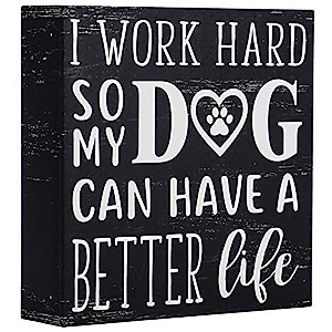 SANY DAYO Home I Work Hard So My Dog Can Have A Better Life 6 x 6 inches Wood Box Signs with Inspirational and Funny Pet Quotes for Home Office Décor
